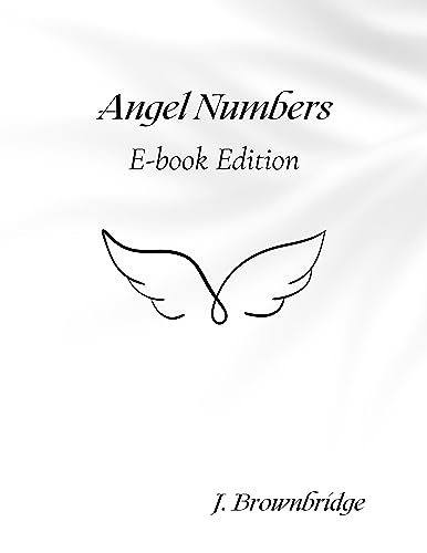 Angel Numbers : E-Book Edition by J. Brownbridge | Goodreads