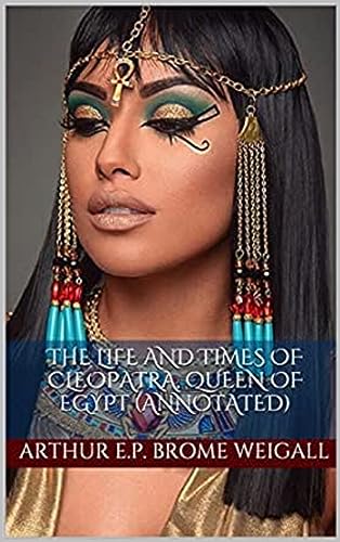 THE LIFE AND TIMES OF CLEOPATRA, QUEEN OF EGYPT by Arthur Weigall ...
