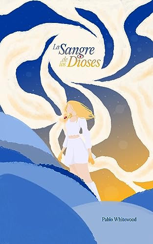 La Sangre de los Dioses (Spanish Edition) by Pablo Whitewood | Goodreads