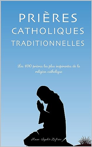 Prières Catholiques Traditionnelles: Les 100 prières les plus ...
