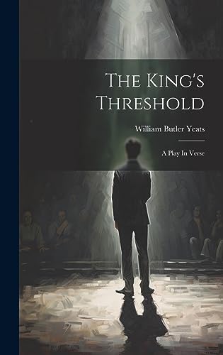 The King's Threshold: A Play In Verse by W.B. Yeats | Goodreads