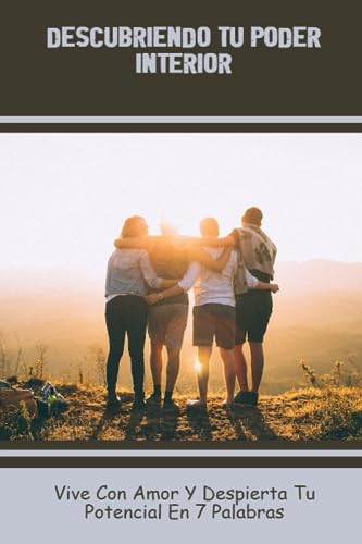 Descubriendo Tu Poder Interior: Vive Con Amor Y Despierta Tu Potencial ...