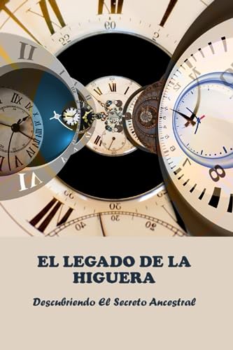 El legado de la higuera: Descubriendo el secreto ancestral by Kelly ...