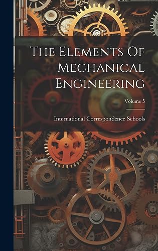 The Elements Of Mechanical Engineering; Volume 5 by International ...