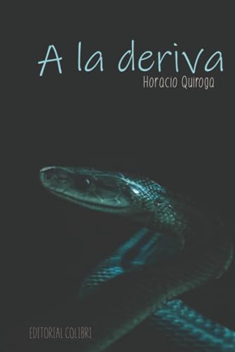 A la deriva: Una lucha por sobrevivir by Horacio Quiroga | Goodreads