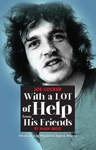 Joe Cocker: With a LOT of Help from His Friends by Mark Bego | Goodreads