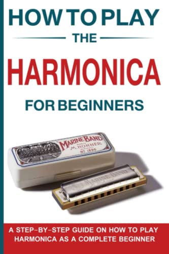 How To Play The Harmonica for Beginners: A Step-By-Step Guide on How to ...