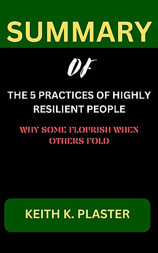 SUMMARY of The 5 Practices of Highly Resilient People: Why Some ...