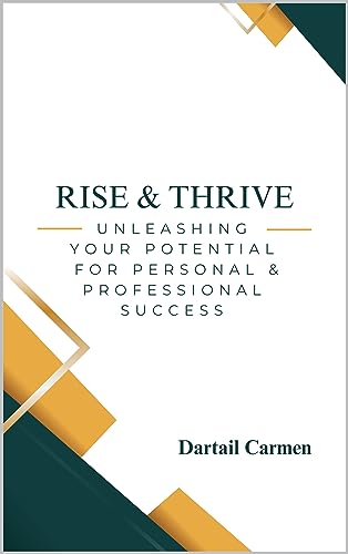 Rise & Thrive: Unleashing Your Potential For Personal & Professional ...