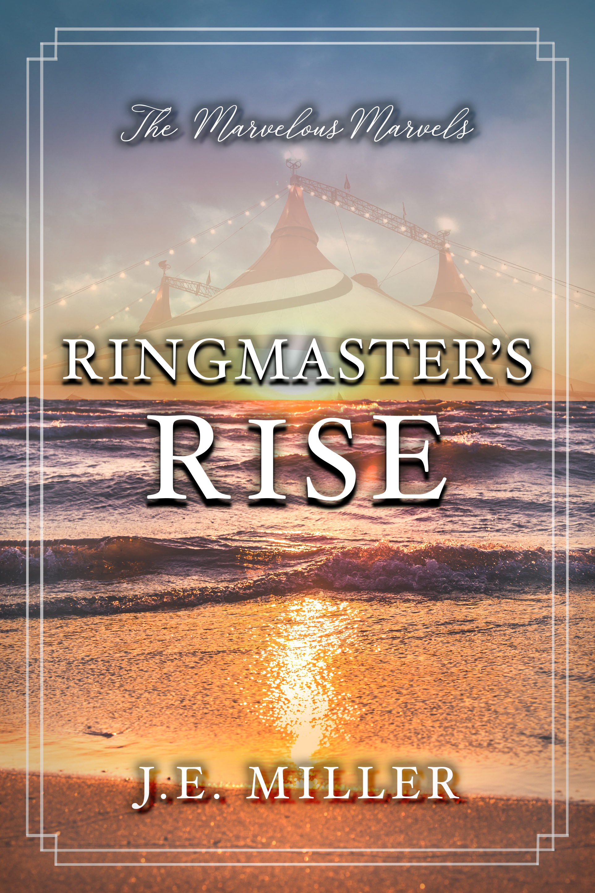 Ringmaster's Rise (The Marvelous Marvels, #3) by J.E. Miller | Goodreads