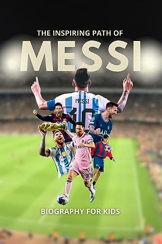 The Amazing Story of Leo Messi: Biography Book of One of The Best ...