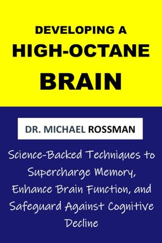 Developing a High-Octane Brain: Science-Backed Techniques to Supercharge Memory, Enhance Brain ...