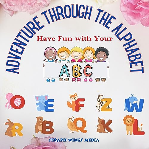 Adventure Through The Alphabet: Have Fun with Your ABC by Seraph Wings ...
