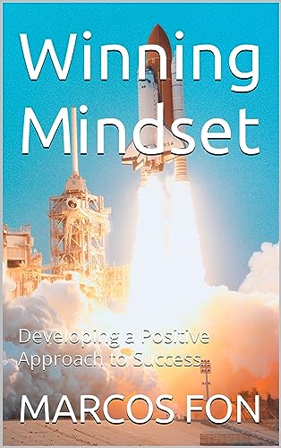 Winning Mindset: Developing a Positive Approach to Success by MARCOS ...
