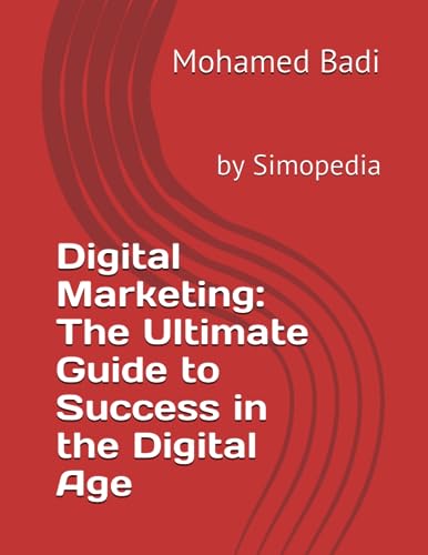 Digital Marketing: The Ultimate Guide to Success in the Digital Age: by Simopedia by Mohamed ...