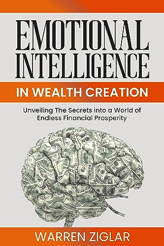 EMOTIONAL INTELLIGENCE IN WEALTH CREATION: Unveiling The Secrets into a ...