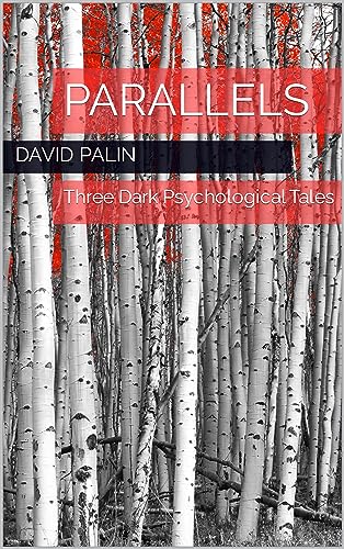 Parallels: Three Dark Psychological Tales by David Palin | Goodreads