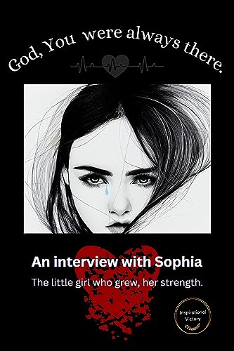 God, You Were Always There.: An interview with; Sophia, the little girl ...