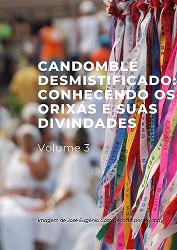 Candomblé Desmistificado: : Conhecendo os Orixás e suas Divindades by ...