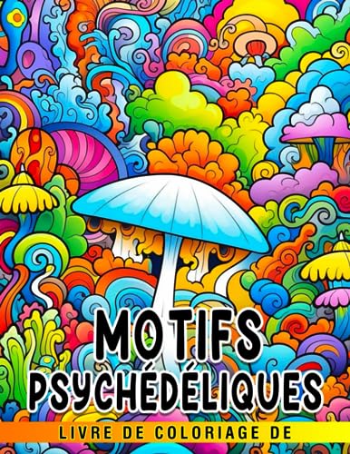 Livre de coloriage de motifs psychédéliques: Illustrations d'œuvres d ...