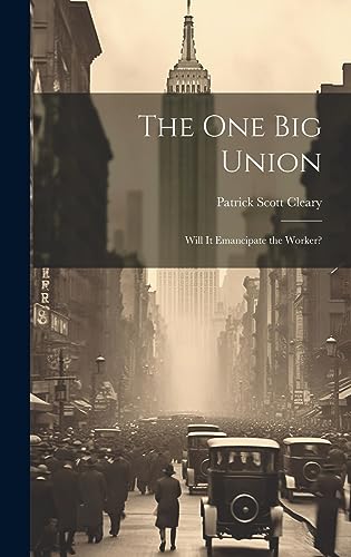 The one big Union: Will it Emancipate the Worker? by Patrick Scott ...