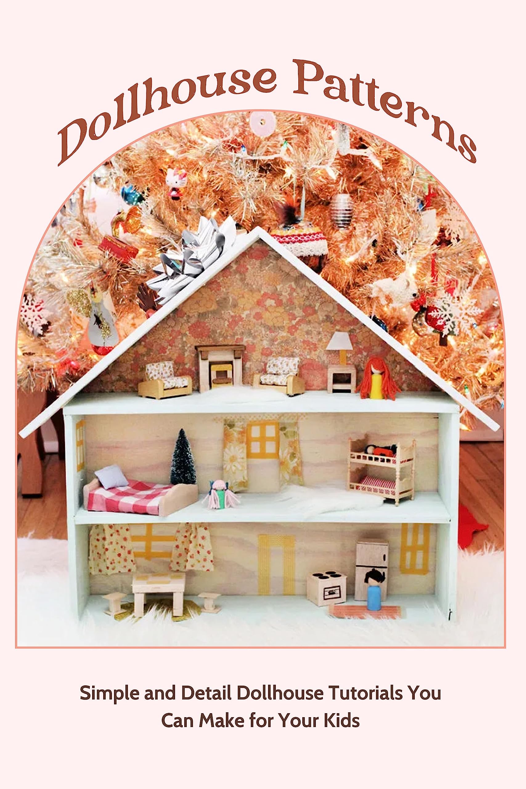 Dollhouse Patterns: Simple and Detail Dollhouse Tutorials You Can Make ...