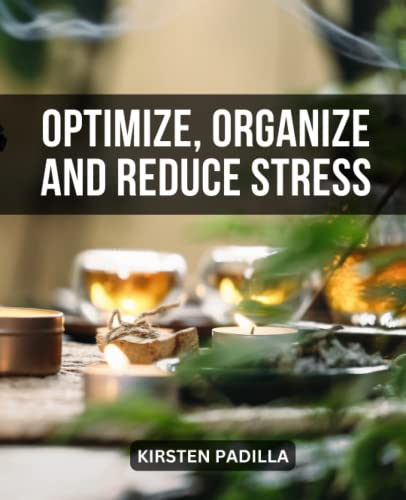 Optimize, Organize And Reduce Stress: An Organized Routine Will Stay Your Home And Digital ...
