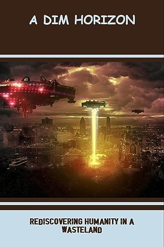 A Dim Horizon: Rediscovering Humanity In A Wasteland by Arron Neisler ...
