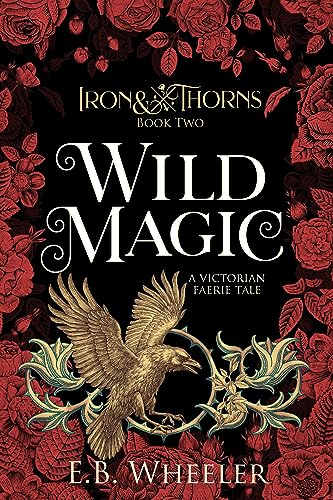 Wild Magic: A Victorian Faerie Tale by E.B. Wheeler | Goodreads