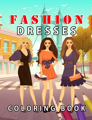 Fashion Dresses Coloring Book: Dresses a fashion coloring book for ...