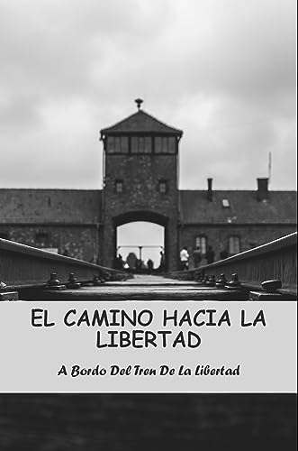 El camino hacia la libertad: A bordo del Tren de la Libertad by Tyree ...