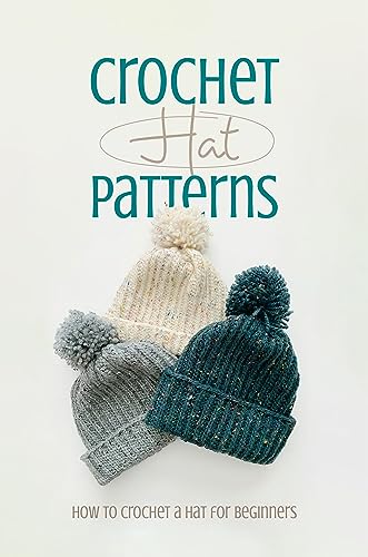 Crochet Hat Patterns: How to Crochet a Hat for Beginners: Crochet Hat ...