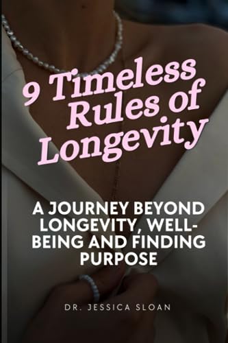 9 Timeless Rules of Longevity: A Journey Beyond Longevity, Well-being and Finding Purpose by Dr ...