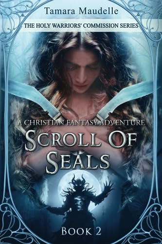 Scroll of Seals: A Christian Fantasy Adventure by Tamara Maudelle ...