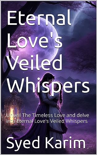 Eternal Love's Veiled Whispers: Unveil The Timeless Love and delve into ...