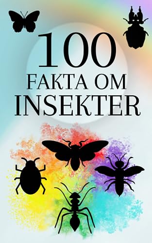 100 Fakta om Insekter: Upptäck insekternas fascinerande värld | Från ...