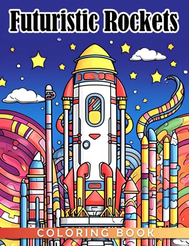 Futuristic Rockets: Color, Explore, and Ignite Your Imagination with ...