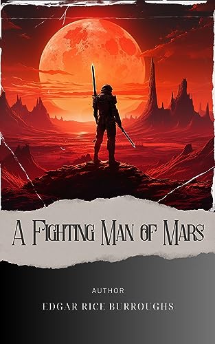 A fighting man of Mars: Embark on a Thrilling Mars Warrior Story of ...