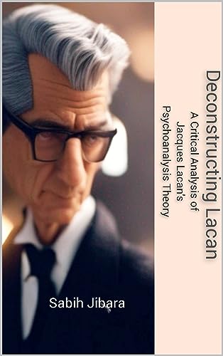 Deconstructing Lacan: A Critical Analysis of Jacques Lacan's ...
