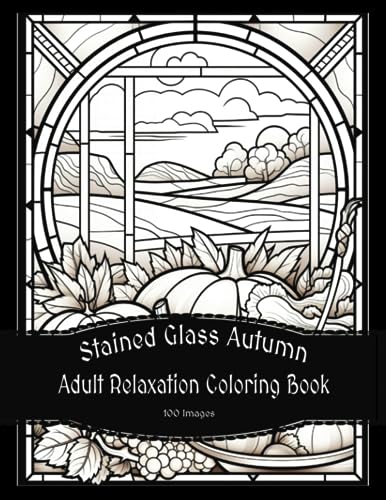 Stained Glass Autumn: Adult Relaxation Coloring Book by Bentley S ...