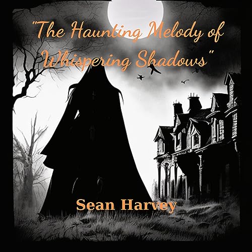 The Haunting Melody of Whispering Shadows by Sean Harvey | Goodreads