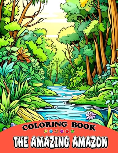 The Amazing Amazon Coloring Book: Discover the Beauty of the World's ...