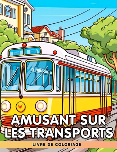 Livre de coloriage amusant sur les transports: Véhicules colorés pour ...