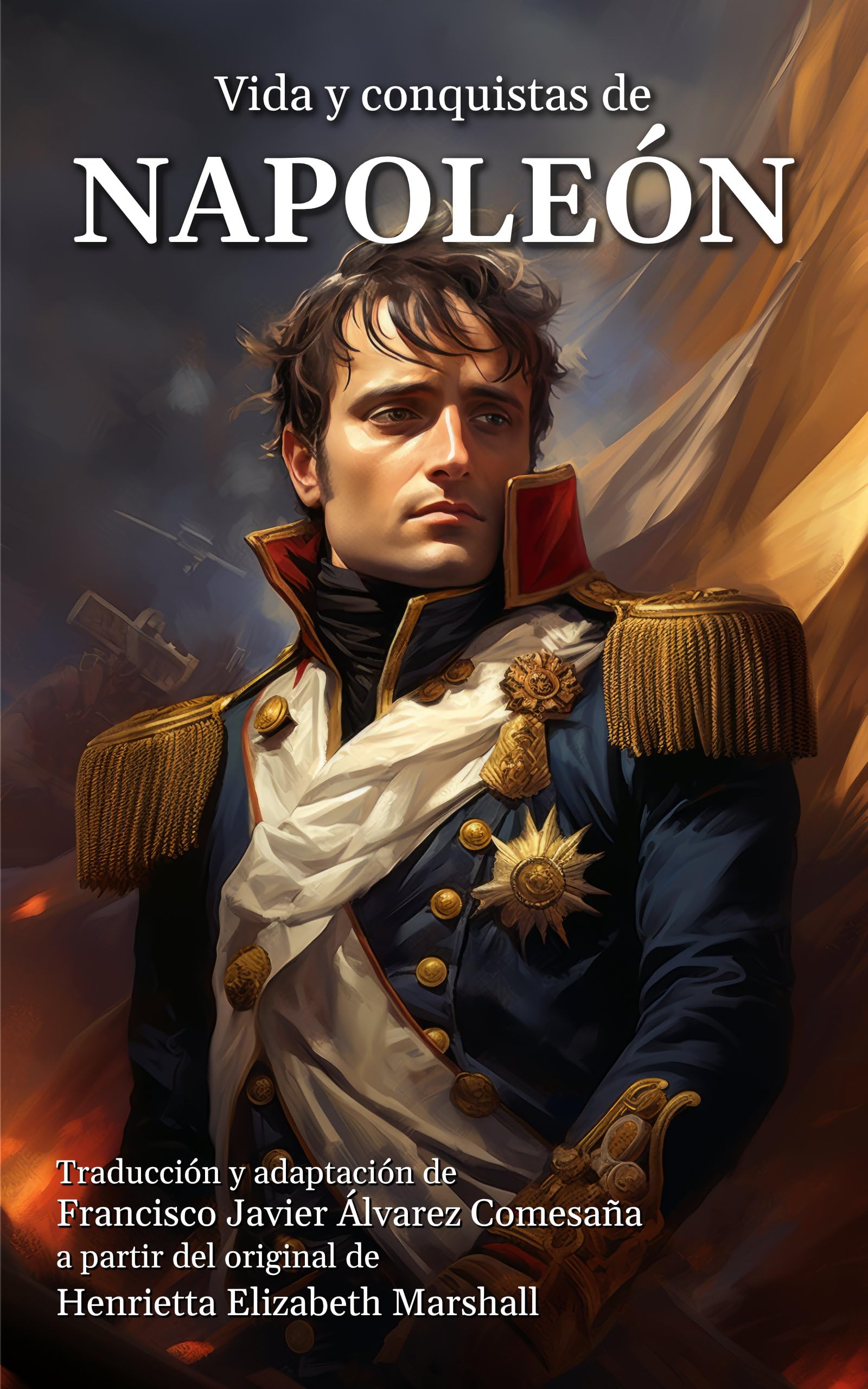 Vida y conquistas de Napoleón Bonaparte: Desde su infancia hasta su ...