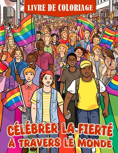 Livre de coloriage Célébrer la fierté à travers le monde: Explorez les ...