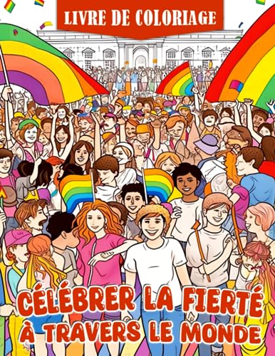 Livre de coloriage Célébrer la fierté à travers le monde: Explorez les ...