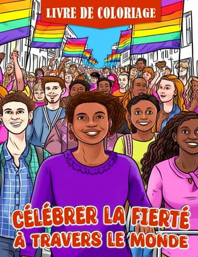 Livre de coloriage Célébrer la fierté à travers le monde: Explorez les ...