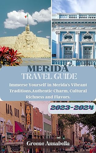 MERIDA (MEXICO) TRAVEL GUIDE 2023-2024: Immerse Yourself in Merida's ...