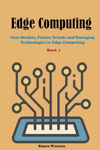 Edge Computing: Case Studies, Future Trends and Emerging Technologies ...