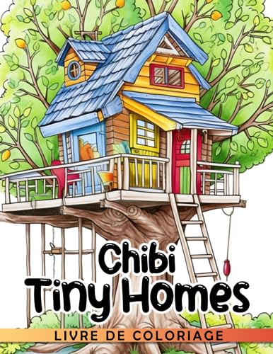 Livre de coloriage Chibi Tiny Homes: Un livre de coloriage imaginatif ...
